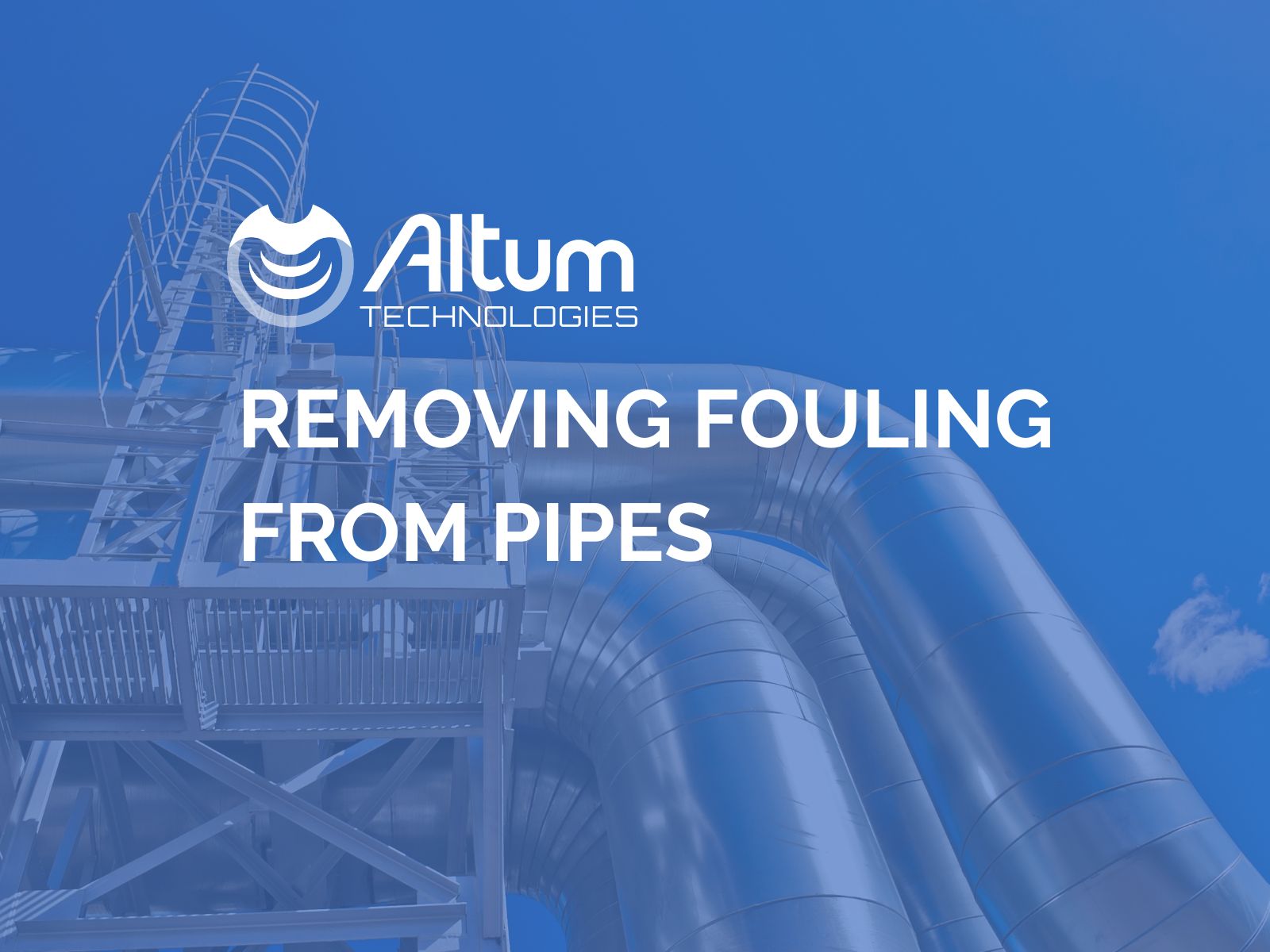 Removing Fouling From a Pipe - Altum Technologies